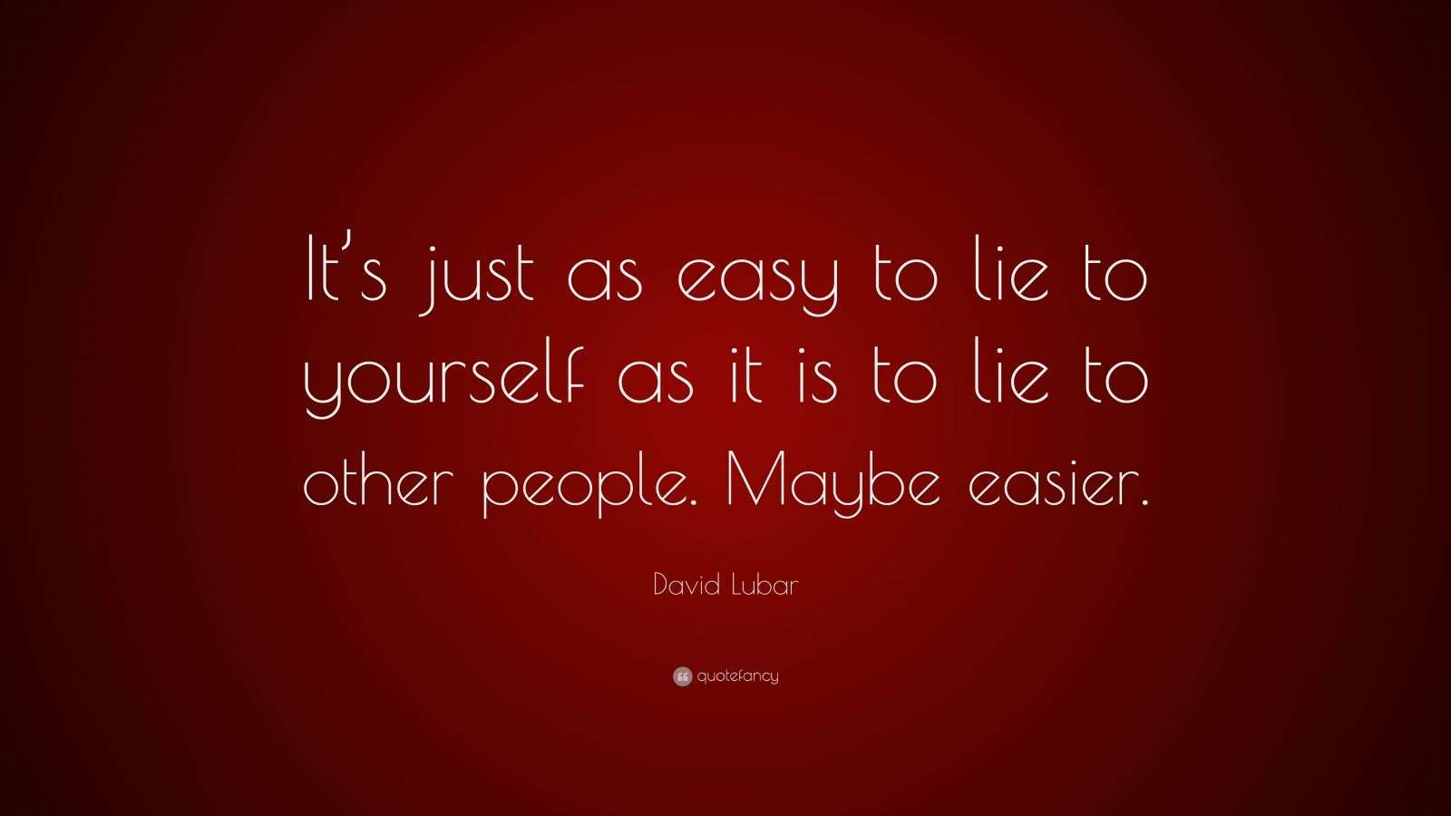 David Lubar Quote: “It’s just as easy to lie to yourself as it is to ...