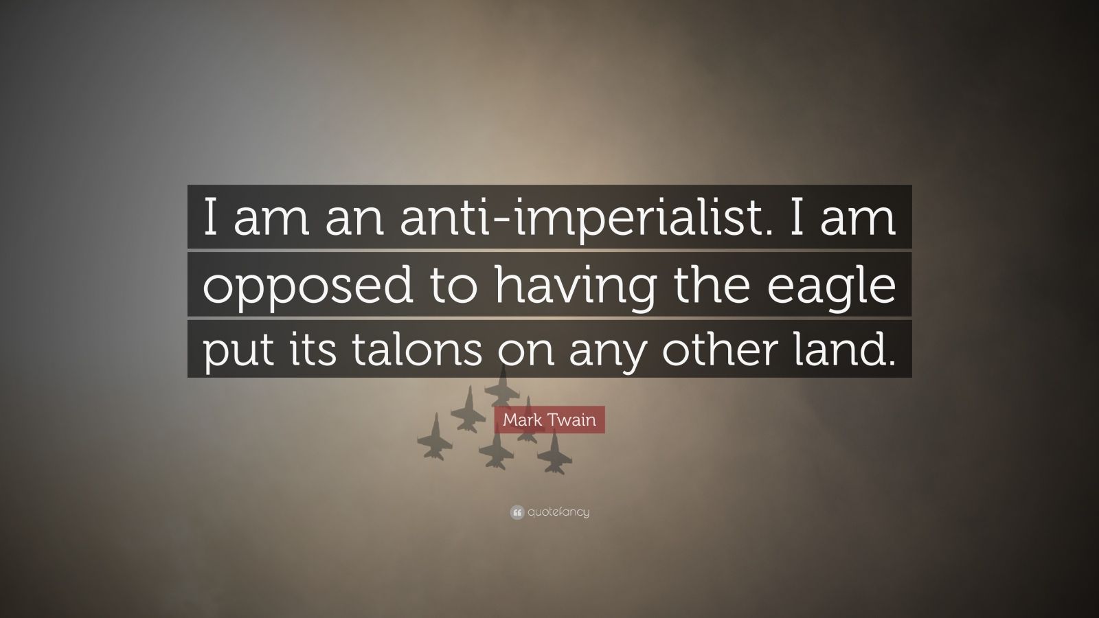 Mark Twain Quote: “I am an anti-imperialist. I am opposed to having the ...