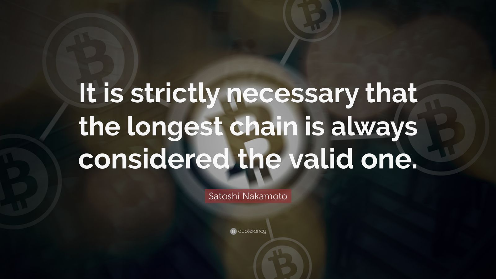 Satoshi Nakamoto Quote: “It is strictly necessary that the longest ...