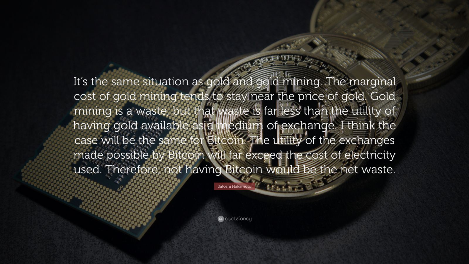 Satoshi Nakamoto Quote: “It’s the same situation as gold and gold ...