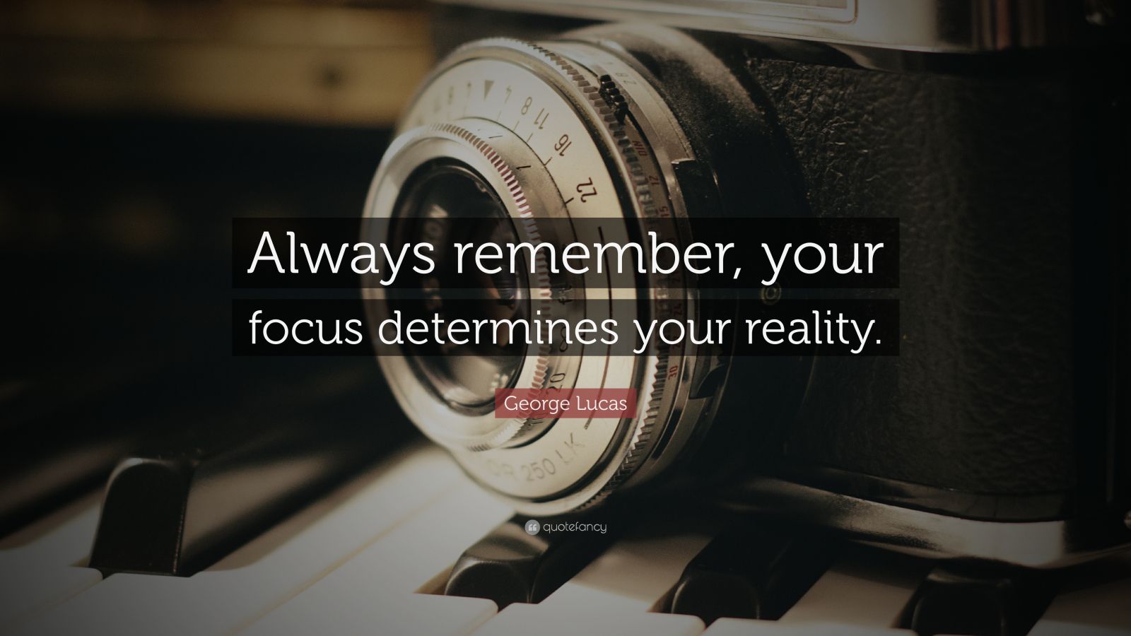 George Lucas Quote: “Always remember, your focus determines your ...