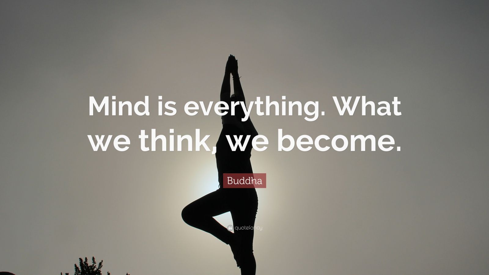 Buddha Quote: “Mind is everything. What we think, we become.” (26 ...