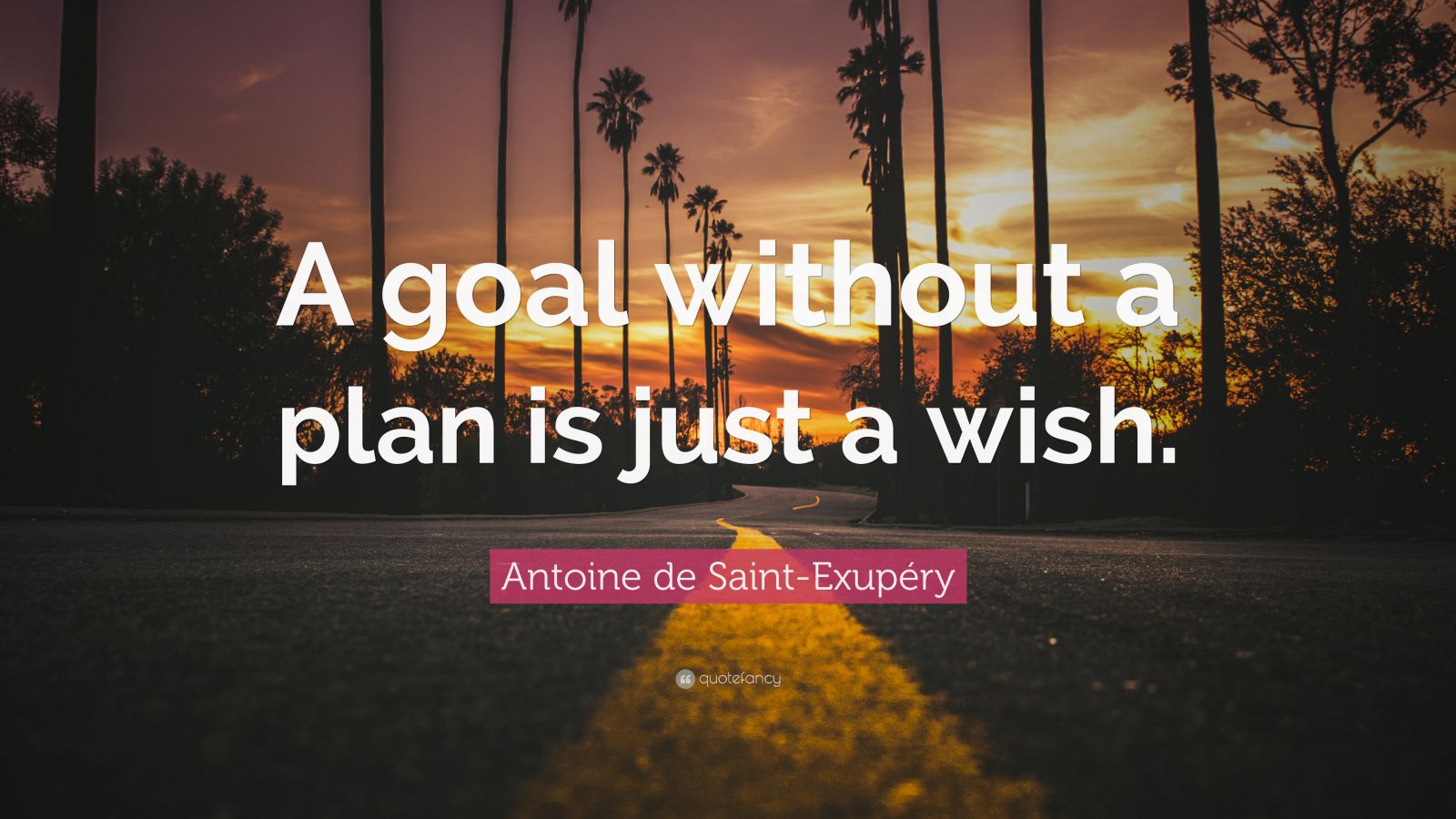 Antoine de Saint-Exupéry Quote: “A goal without a plan is just a wish ...