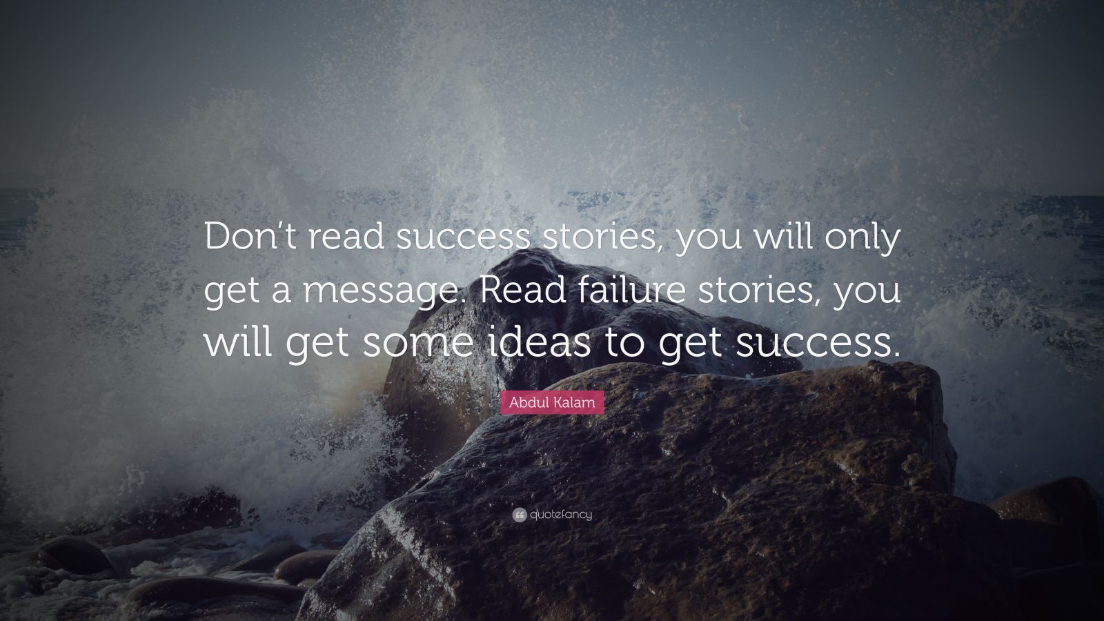 Abdul Kalam Quote: “Don’t read success stories, you will only get a ...