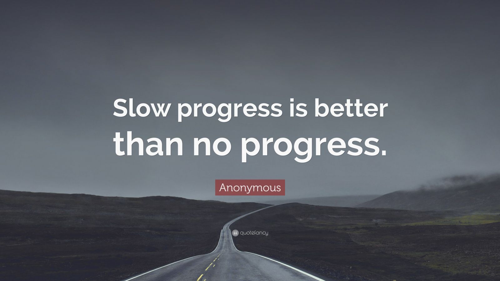 Anonymous Quote: “Slow progress is better than no progress.” (42 ...