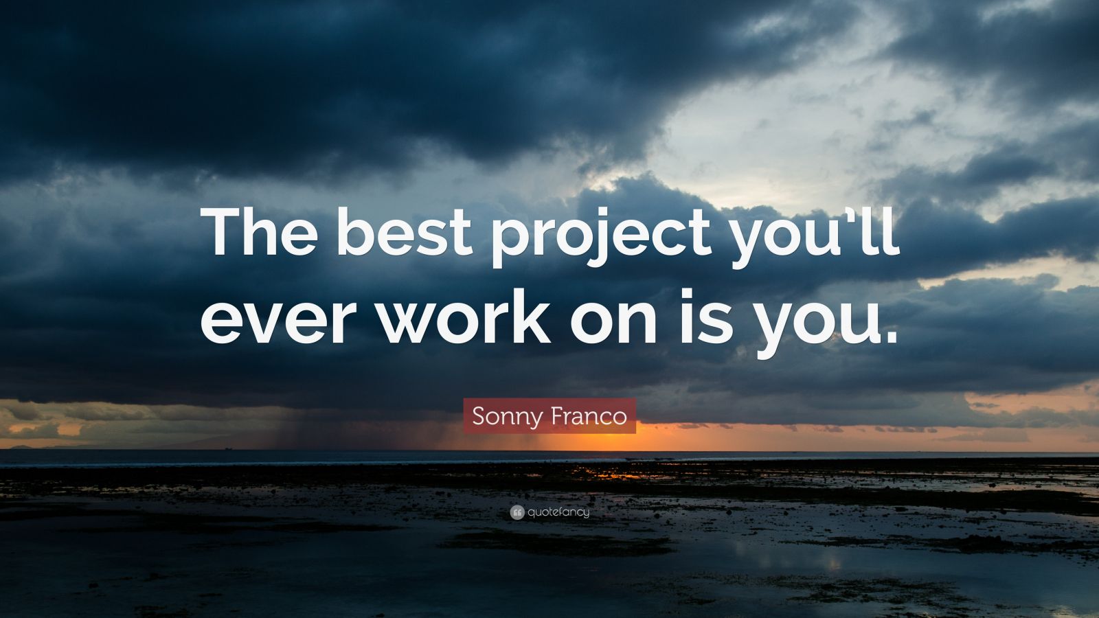 Sonny Franco Quote: “The best project you’ll ever work on is you.” (43 ...