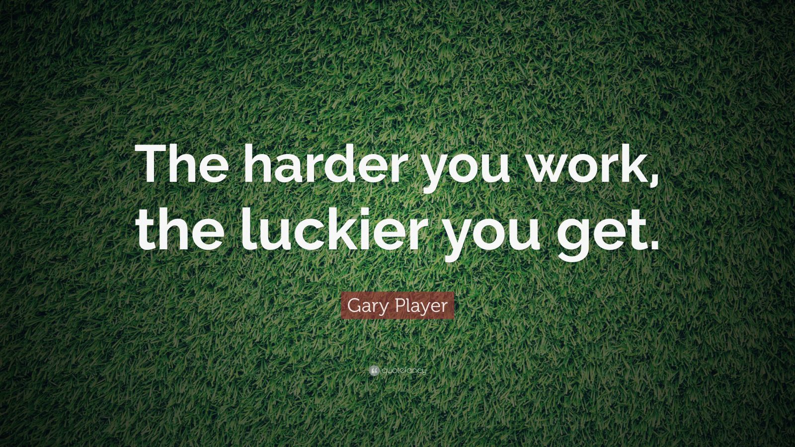 Gary Player Quote: “The harder you work, the luckier you get.” (42 wallpapers) - Quotefancy