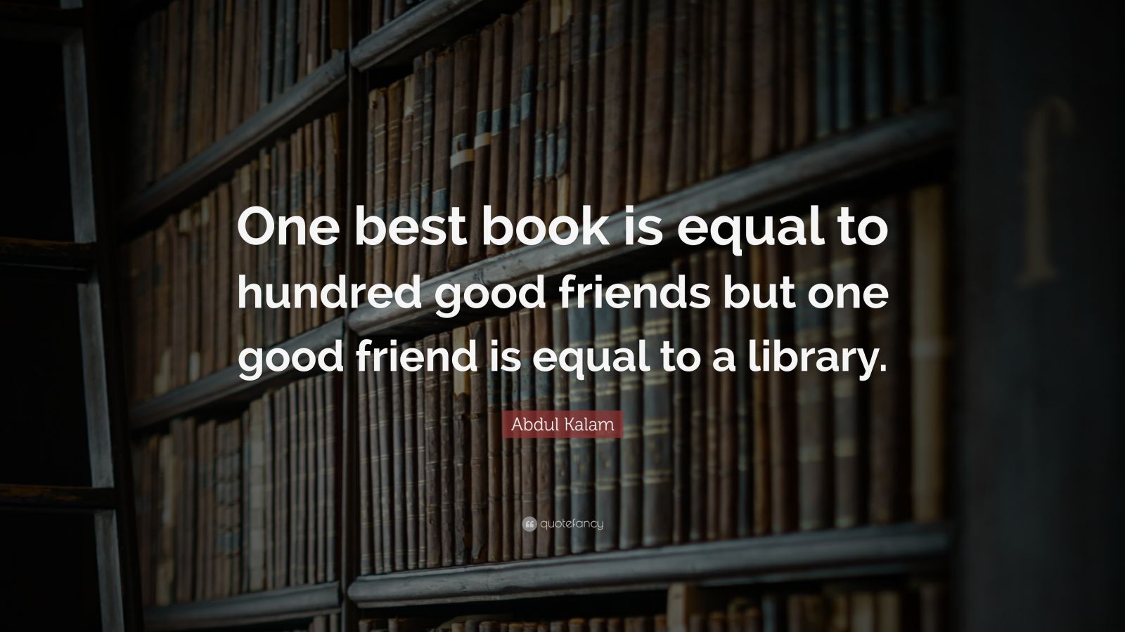 Abdul Kalam Quote: “One best book is equal to hundred good friends but ...