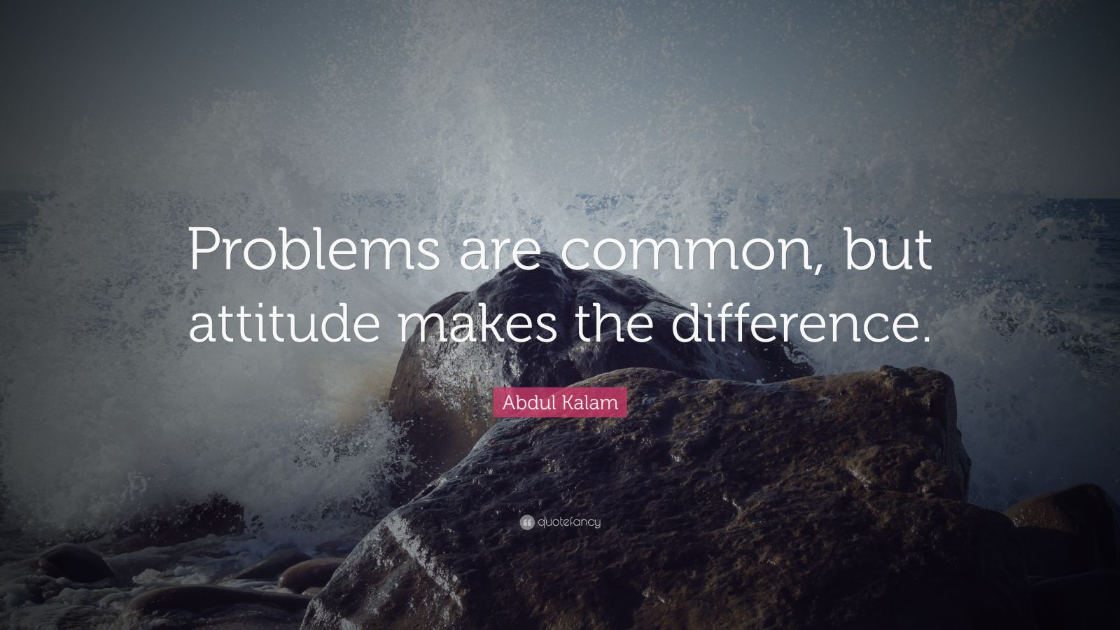 Abdul Kalam Quote: “Problems are common, but attitude makes the ...