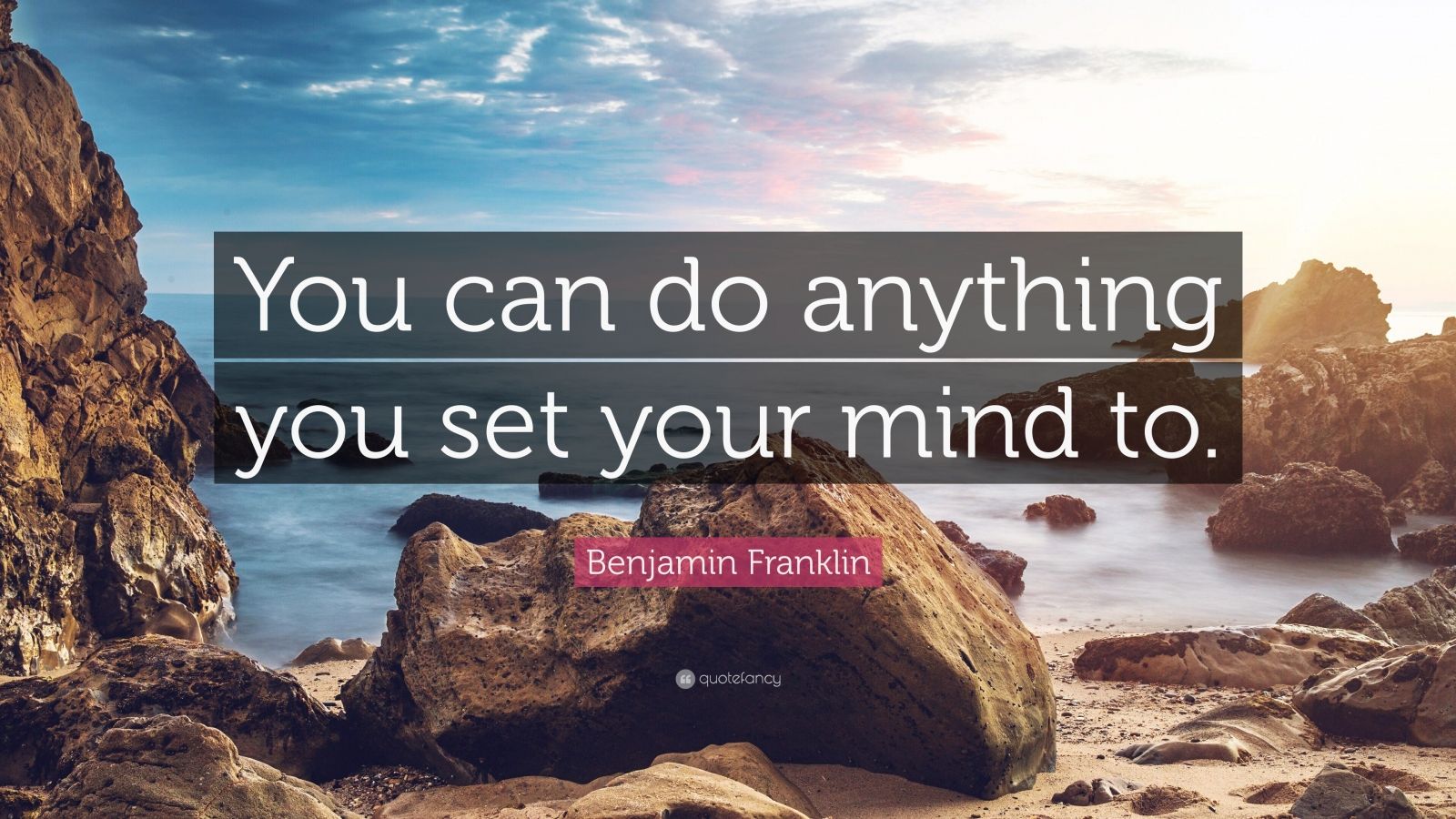 Benjamin Franklin Quote: “You can do anything you set your mind to ...