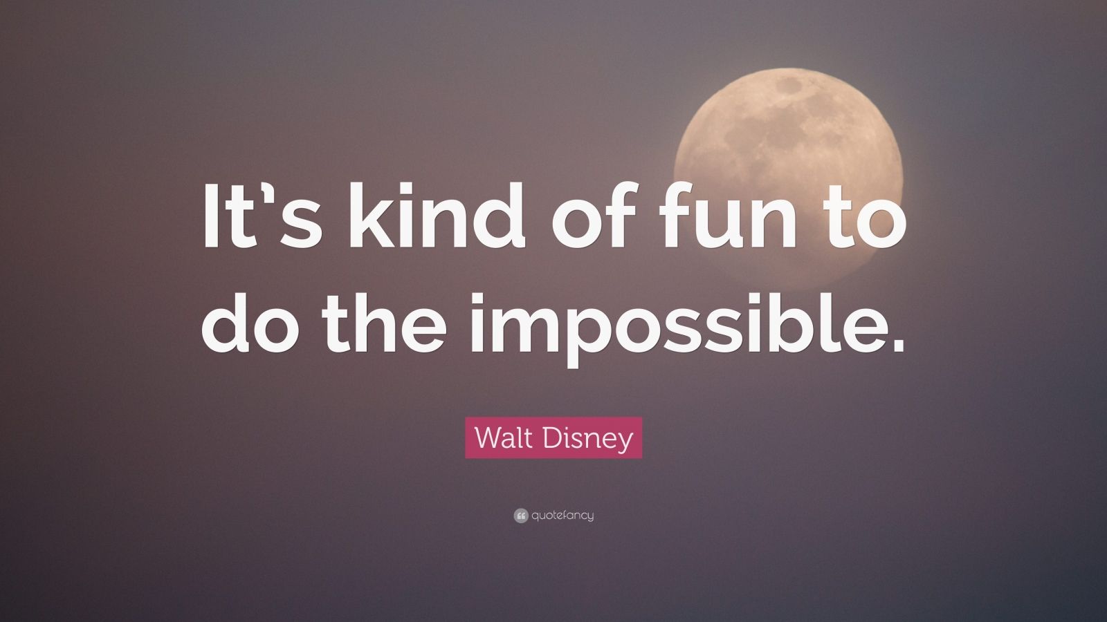 Walt Disney Quote: “It’s kind of fun to do the impossible.” (26 ...