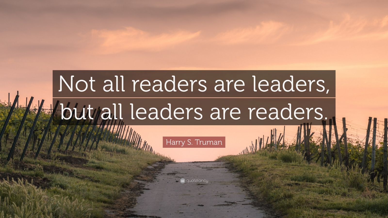 Harry S. Truman Quote: “Not all readers are leaders, but all leaders ...