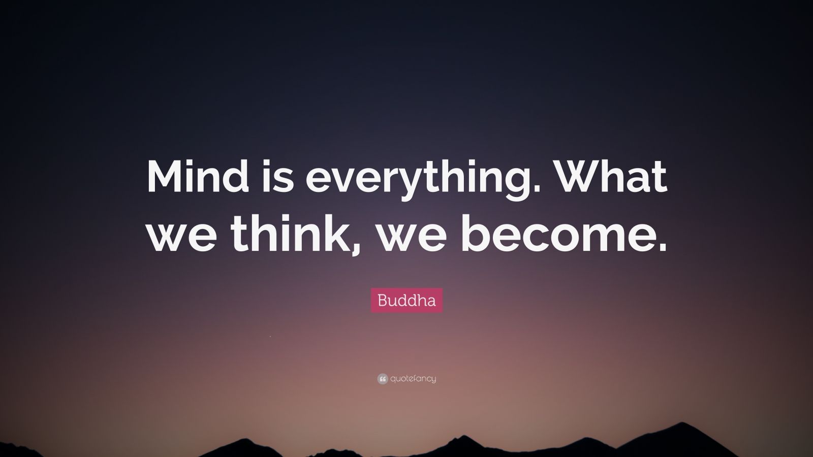 Buddha Quote: “Mind is everything. What we think, we become.” (26 ...