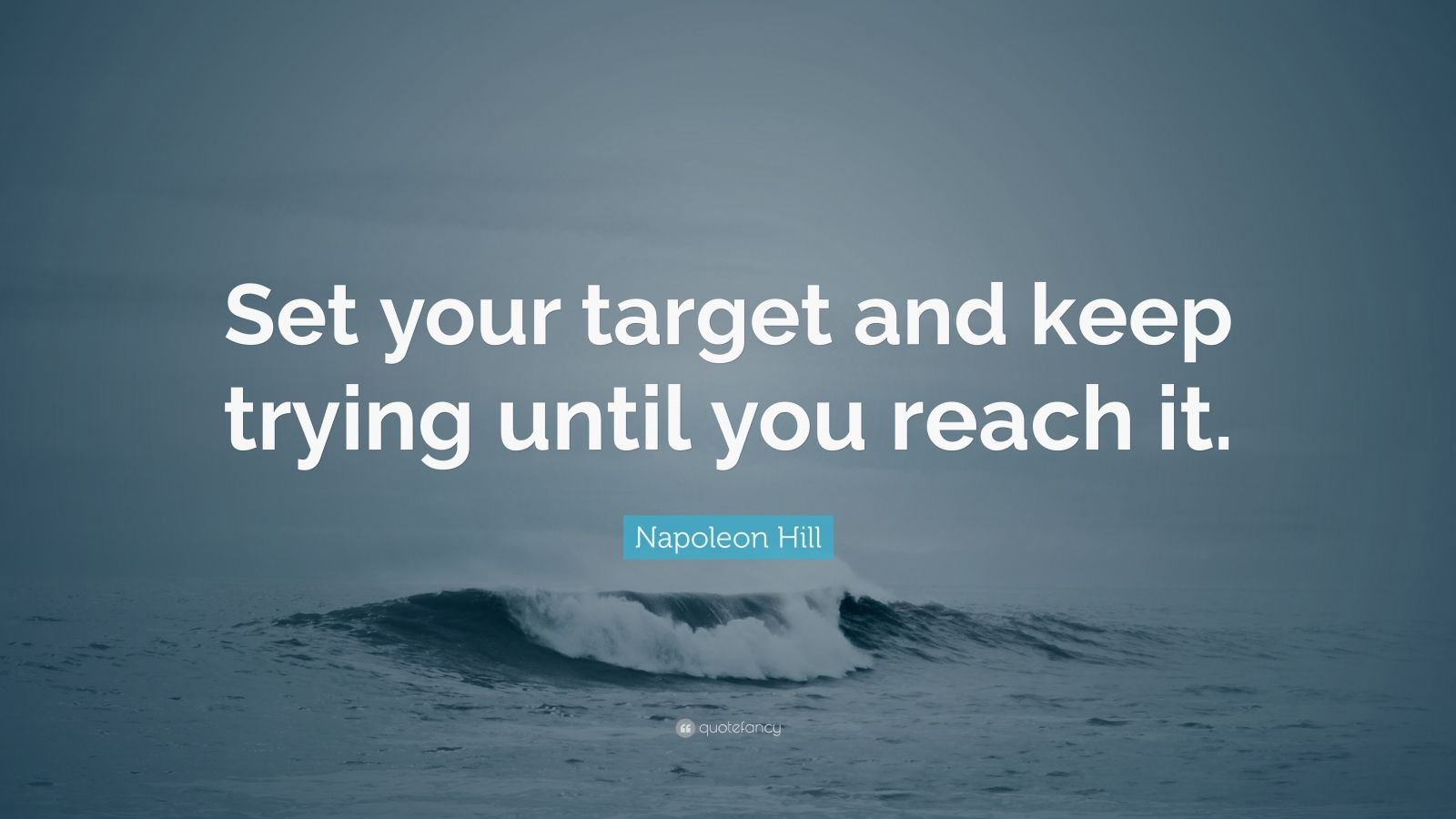 Napoleon Hill Quote: “Set your target and keep trying until you reach ...