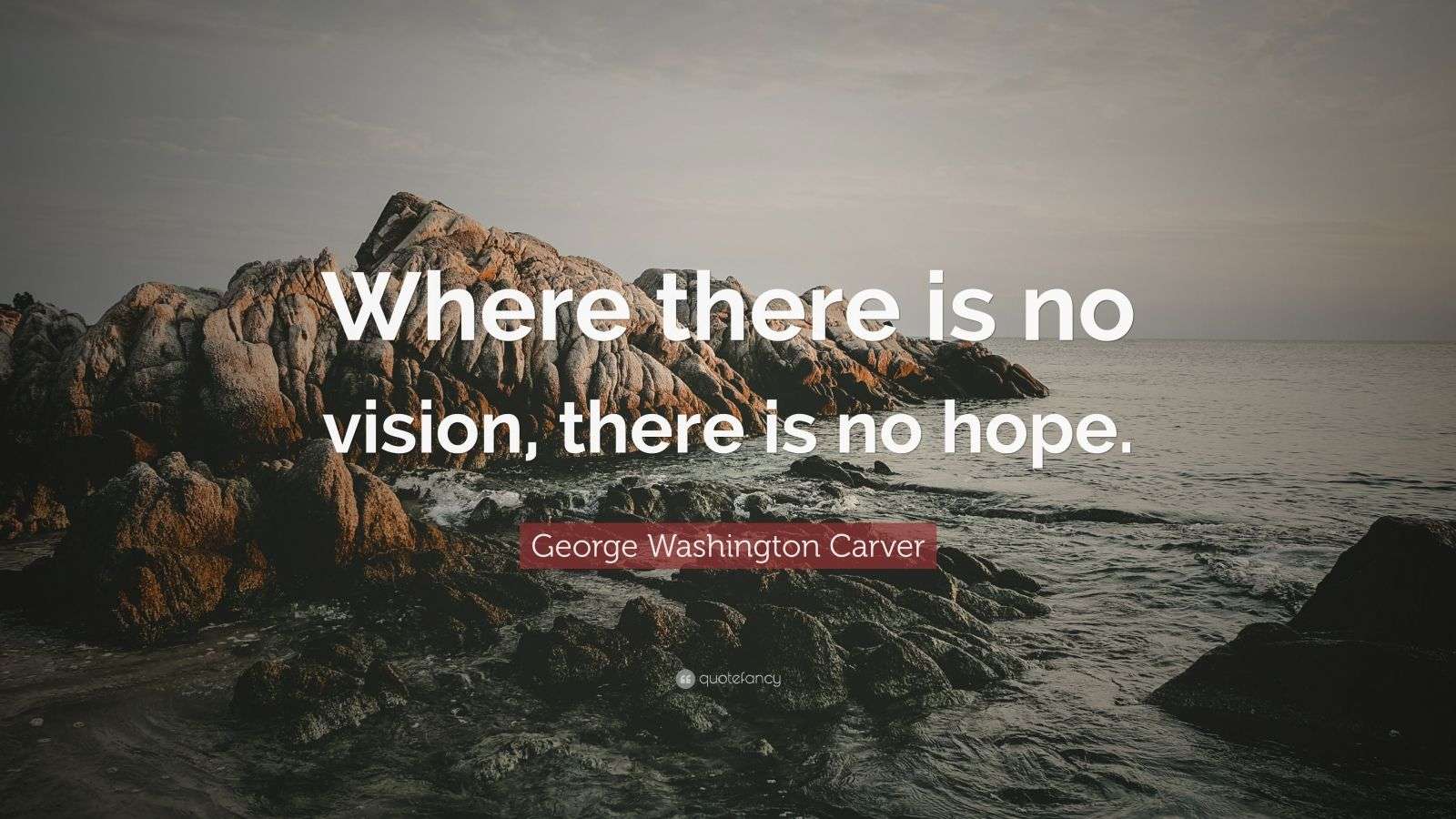 George Washington Carver Quote: “Where there is no vision, there is no ...