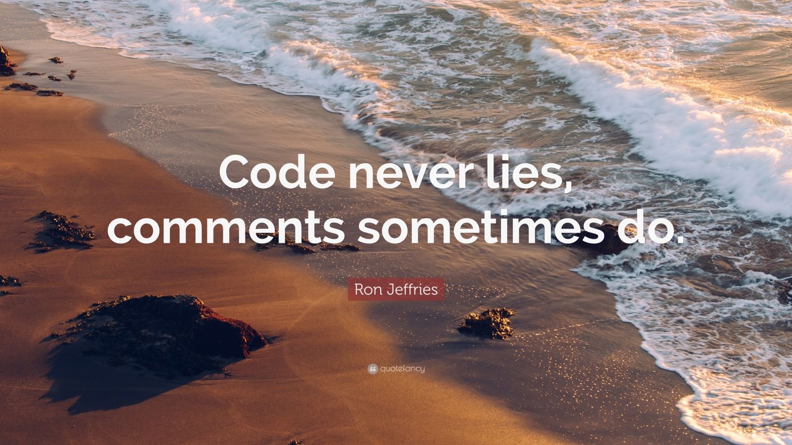 Ron Jeffries Quote: “Code never lies, comments sometimes do.” (9 wallpapers) - Quotefancy