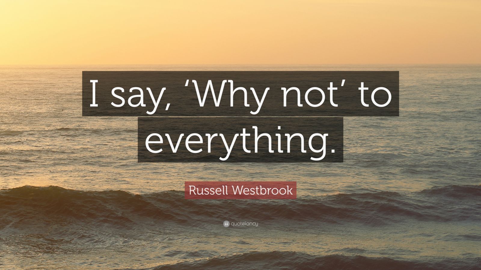 Russell Westbrook Quote: “I say, ‘Why not’ to everything.” (12 ...