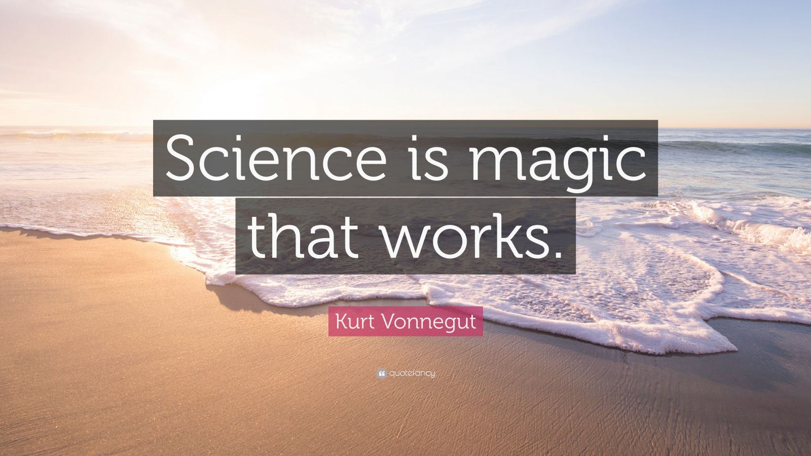 Kurt Vonnegut Quote: “Science is magic that works.” (12 wallpapers ...