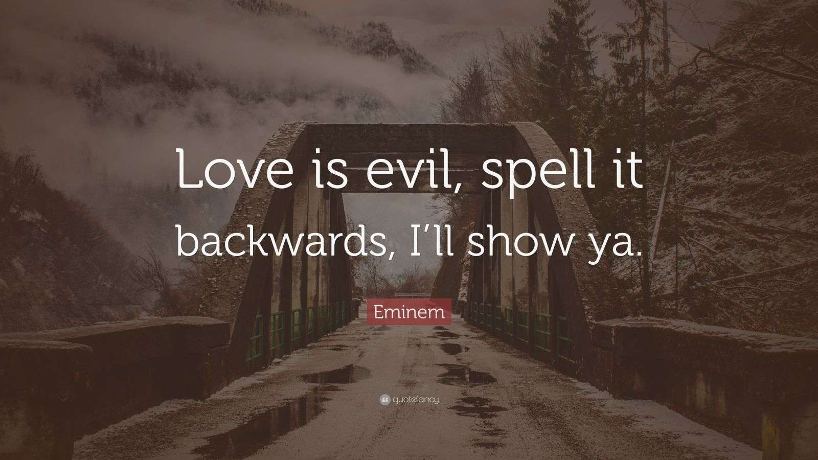 Eminem Quote: “Love is evil, spell it backwards, I’ll show ya.” (12 ...
