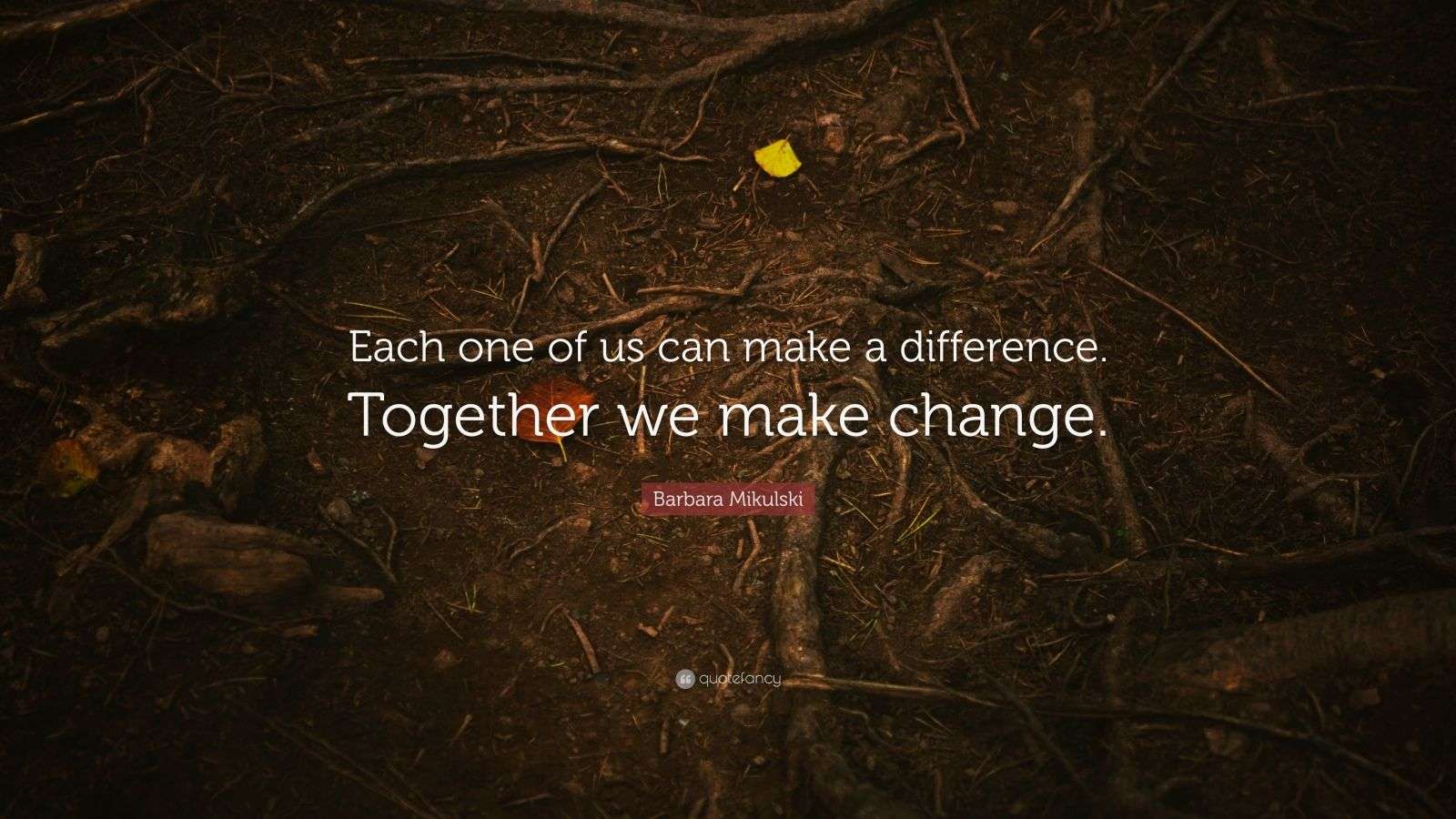 Barbara Mikulski Quote: “Each one of us can make a difference. Together ...