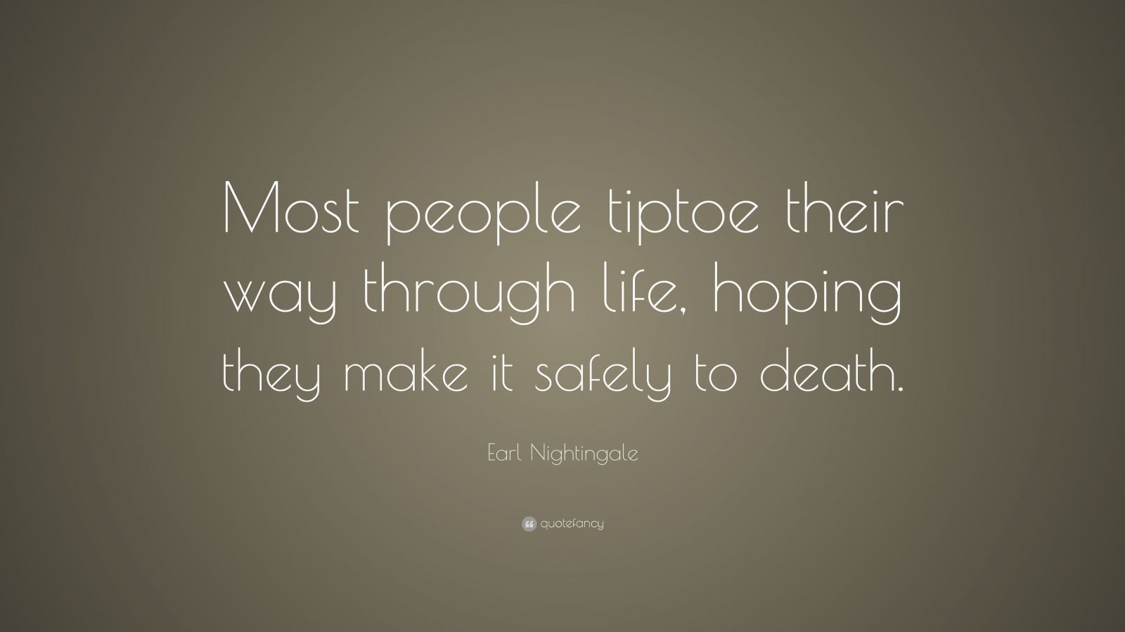 Earl Nightingale Quote: “Most people tiptoe their way through life ...