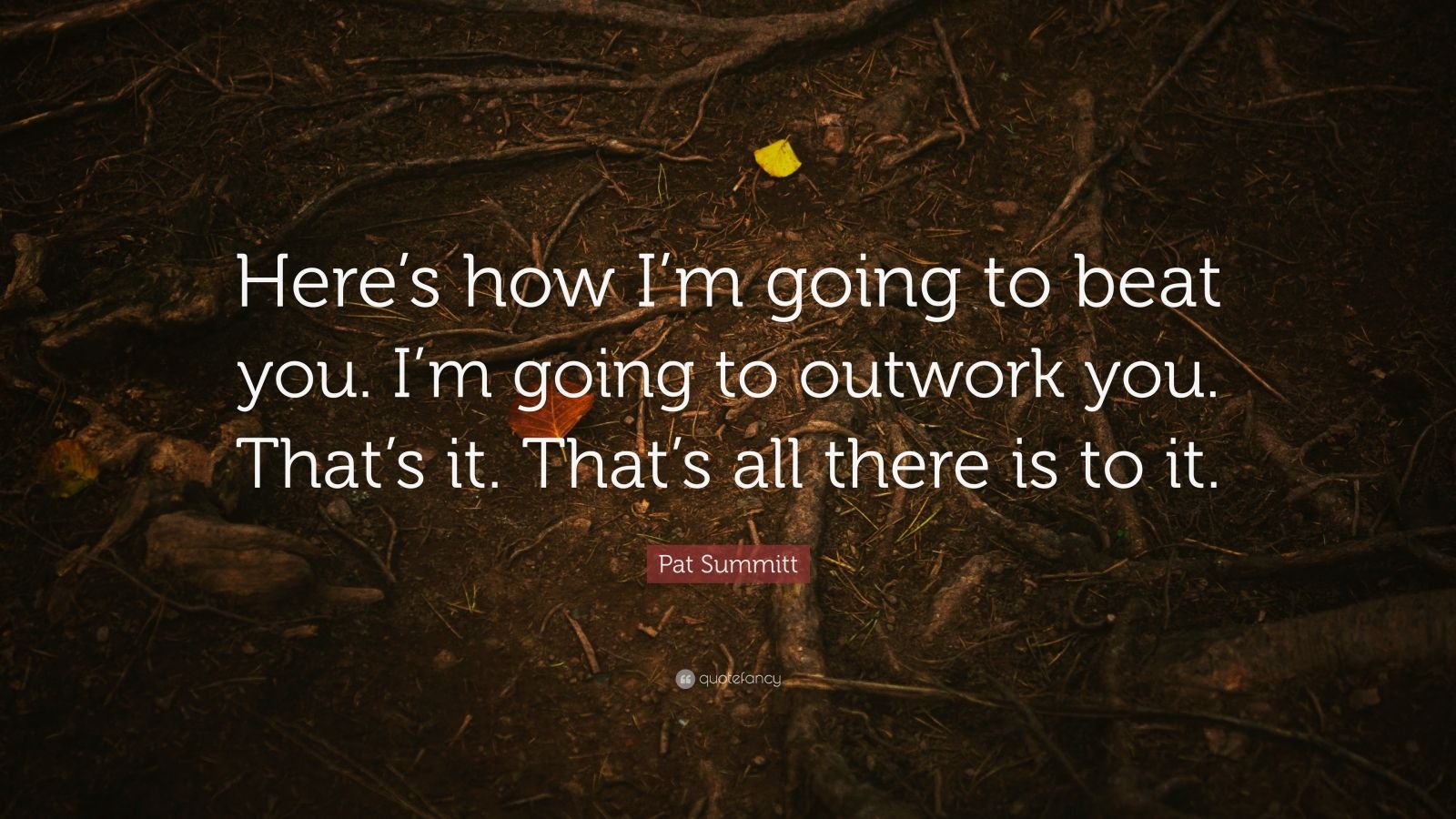 Pat Summitt Quote: “Here’s how I’m going to beat you. I’m going to ...
