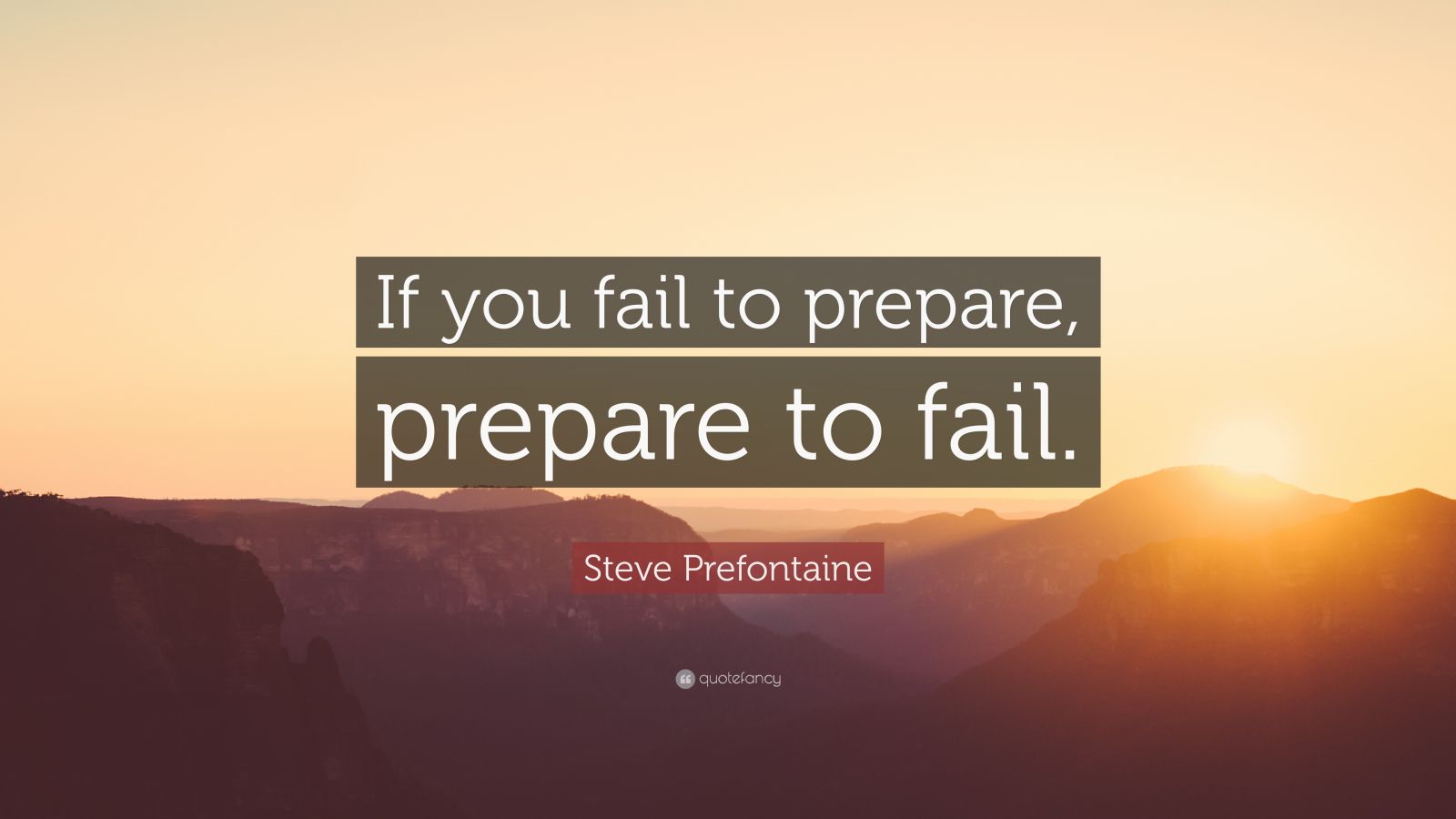 Steve Prefontaine Quote: “If you fail to prepare, prepare to fail.” (12 ...