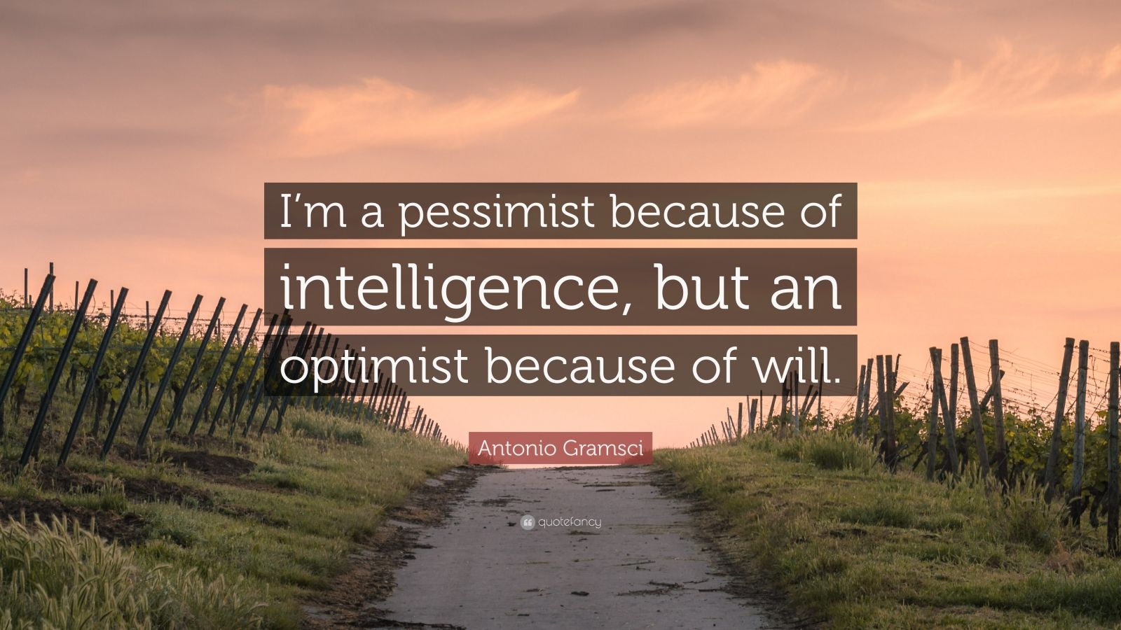 Antonio Gramsci Quote: “I’m a pessimist because of intelligence, but an ...