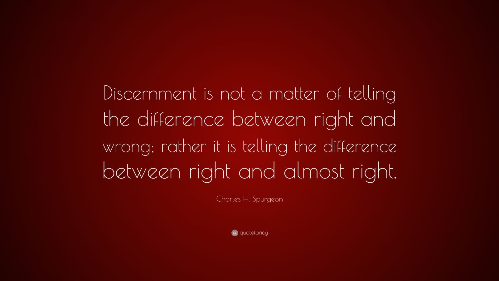 Charles H. Spurgeon Quote: “Discernment is not a matter of telling the ...