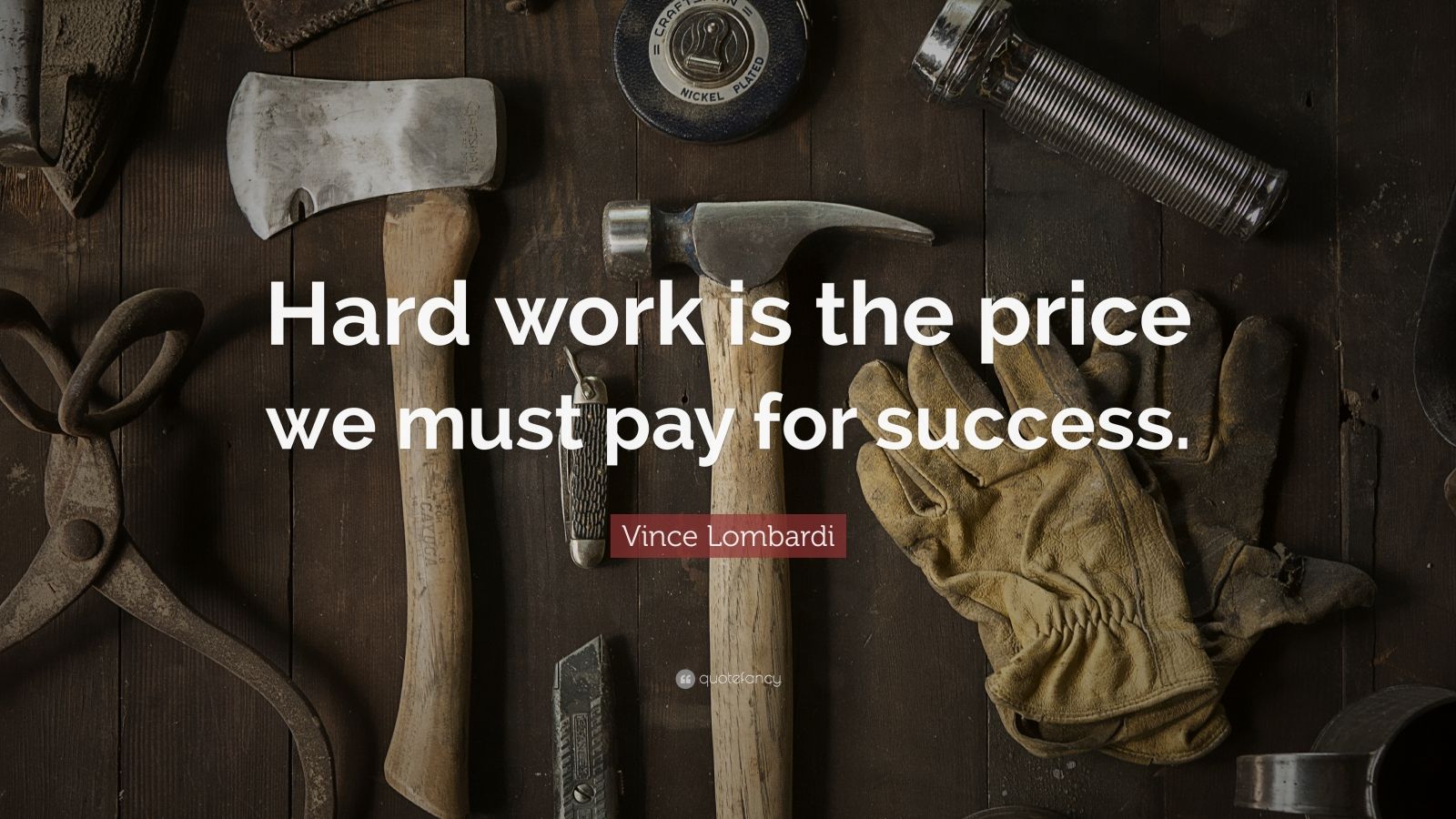 Vince Lombardi Quote: “Hard work is the price we must pay for success ...