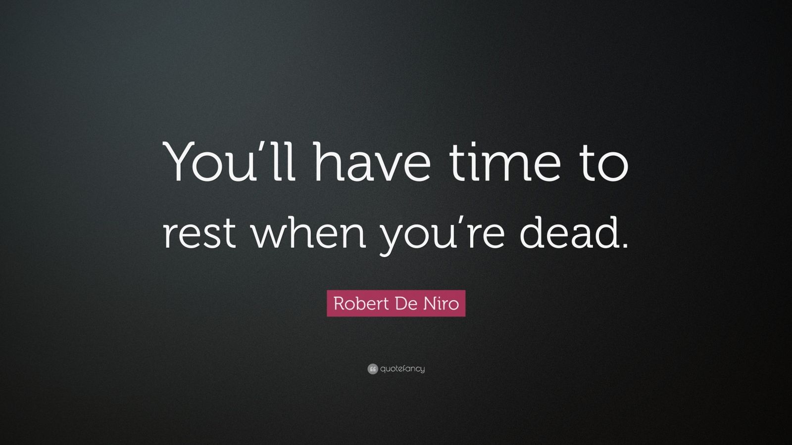 Robert De Niro Quote: “You’ll have time to rest when you’re dead.” (12 ...