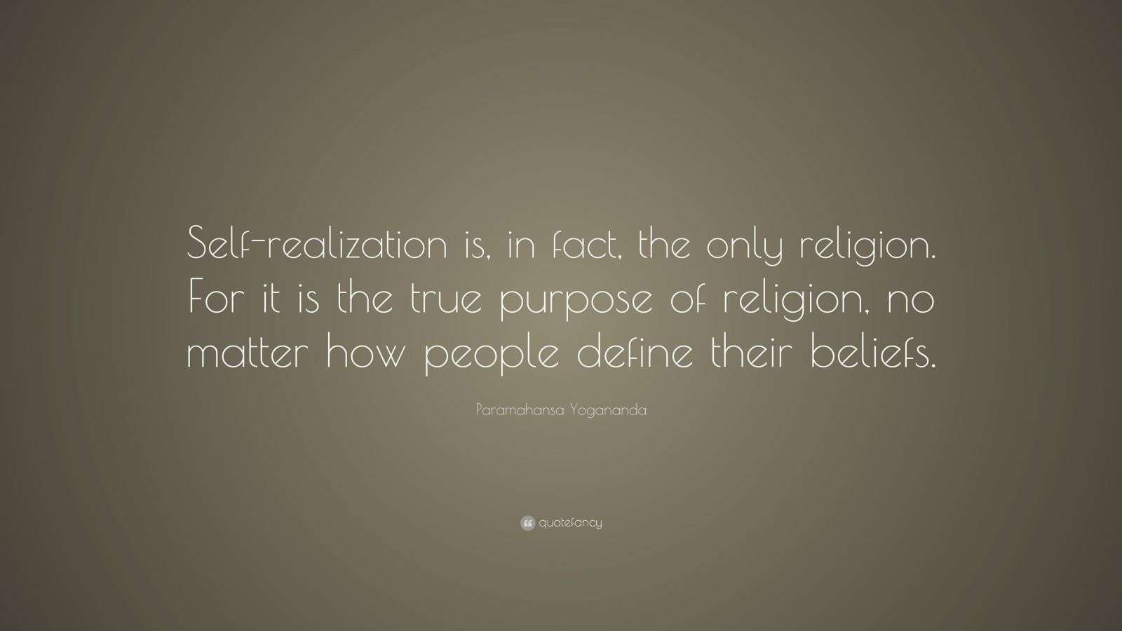 Paramahansa Yogananda Quote: “Self-realization is, in fact, the only ...