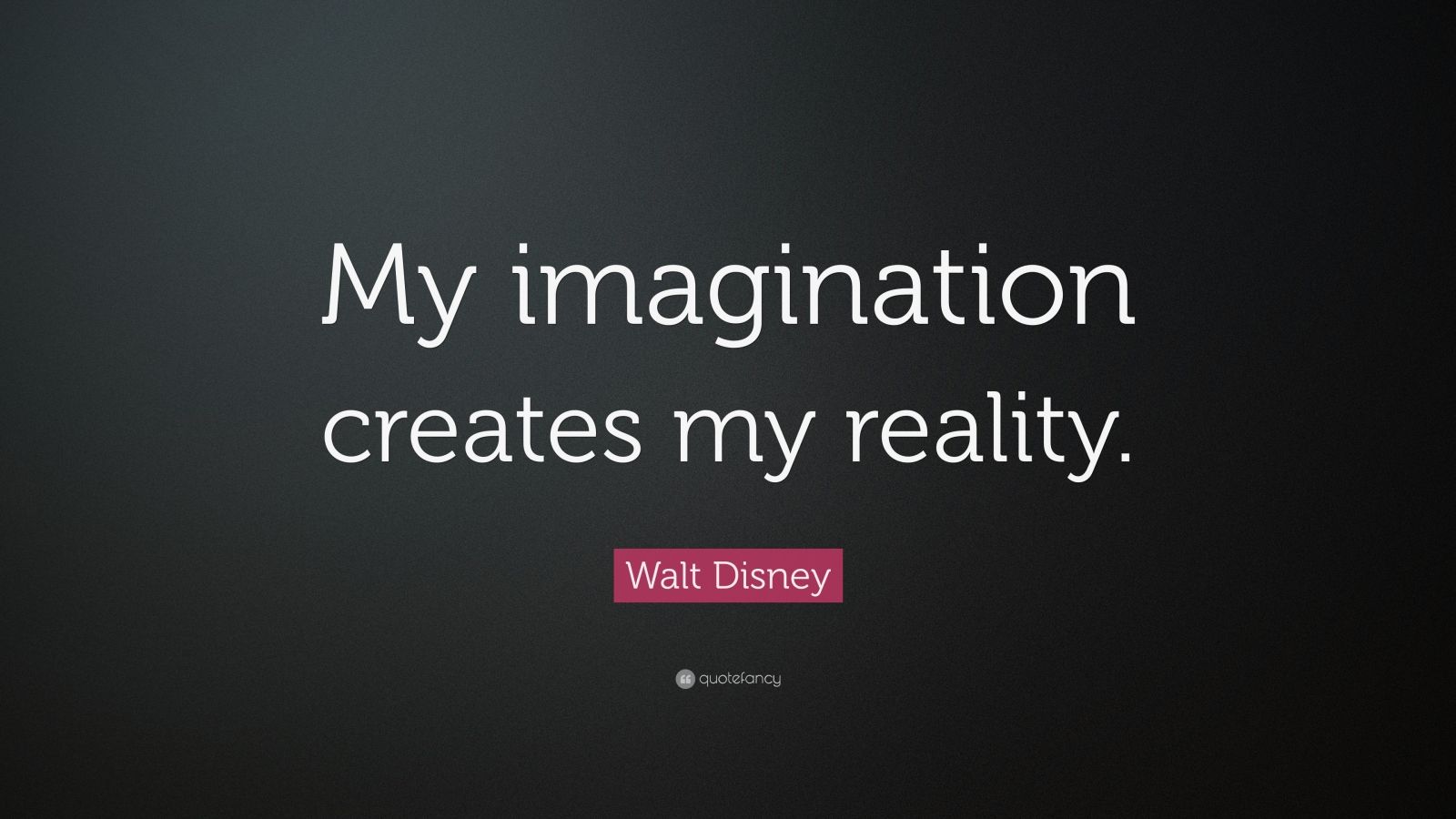 Walt Disney Quote: “My imagination creates my reality.” (12 wallpapers ...