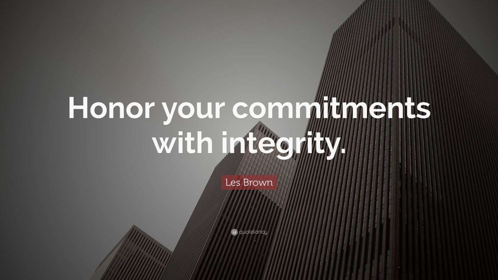Les Brown Quote: “Honor your commitments with integrity.” (12 ...