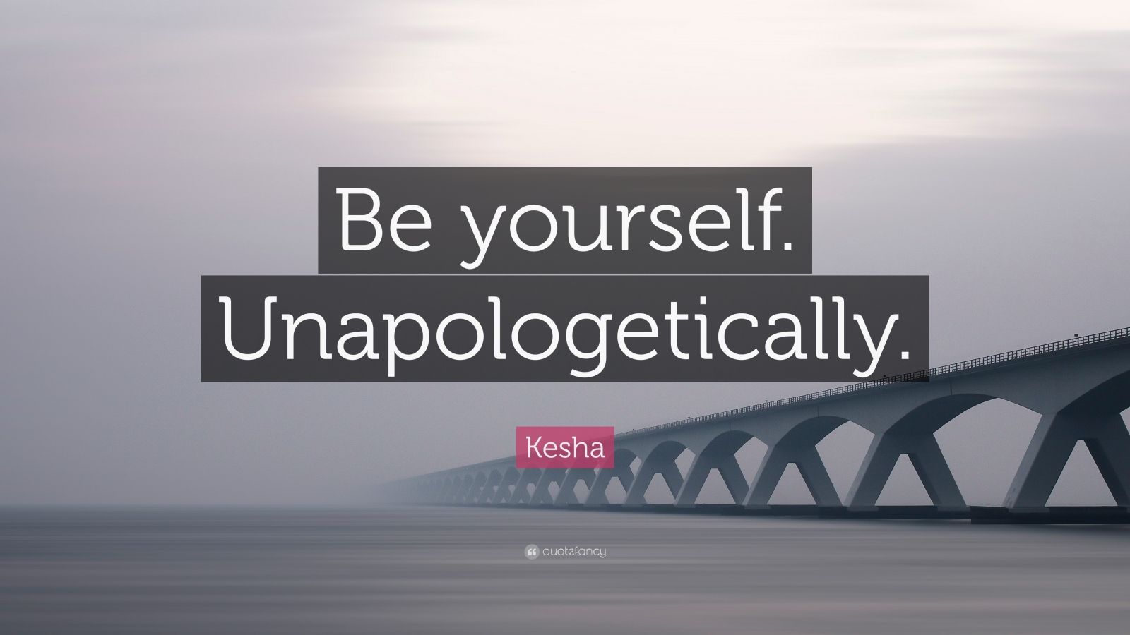Kesha Quote: “Be yourself. Unapologetically.” (9 wallpapers) - Quotefancy