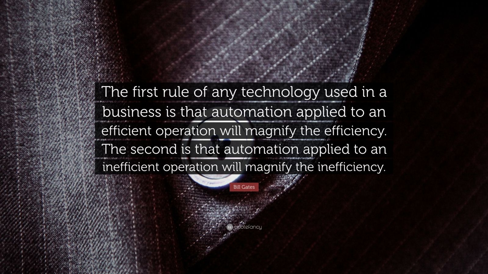 Bill Gates Quote: “The first rule of any technology used in a business ...