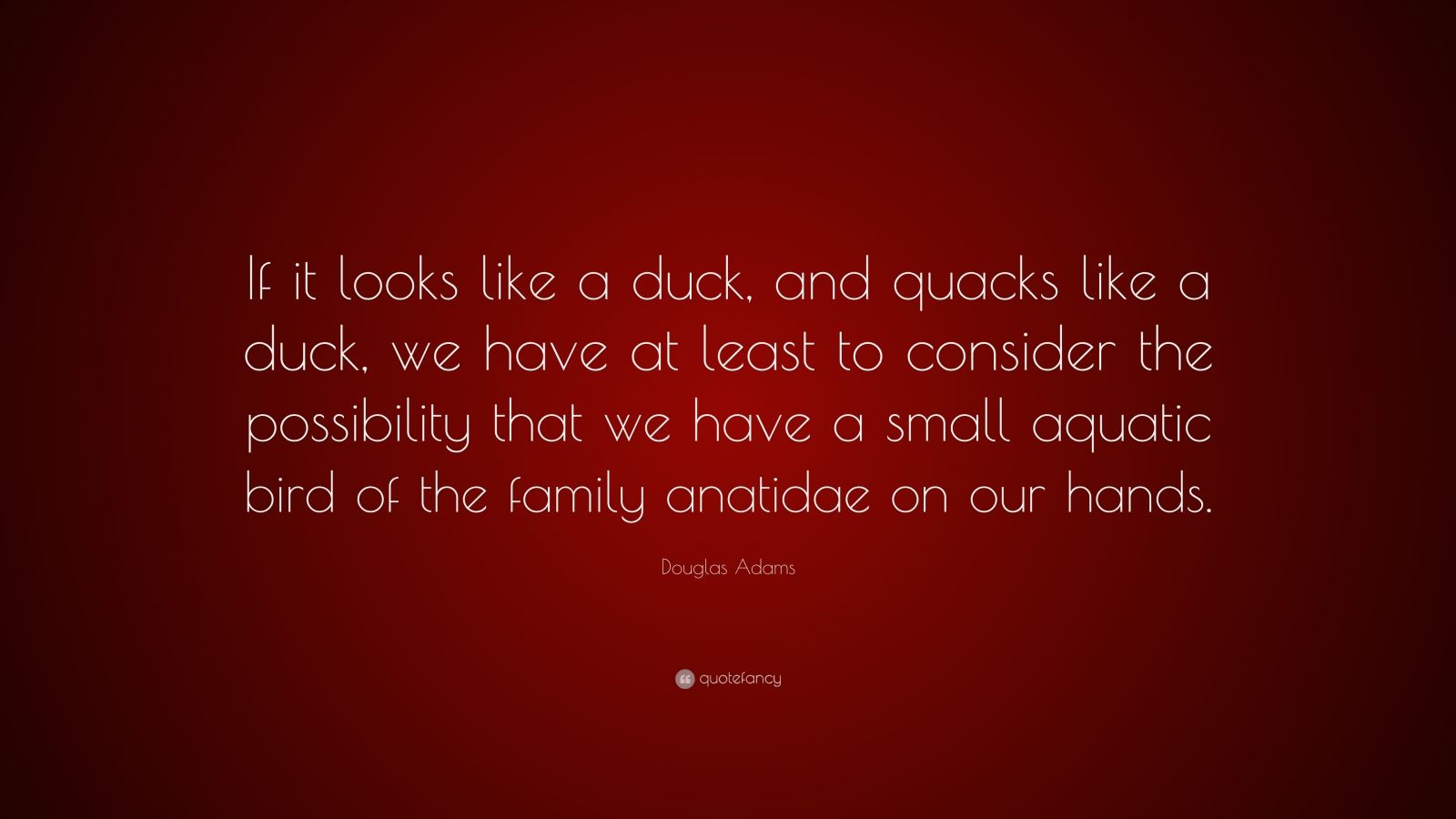 Douglas Adams Quote: “If it looks like a duck, and quacks like a duck ...