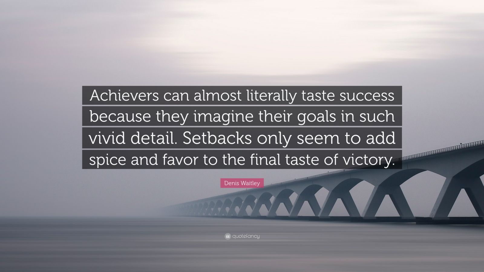 Denis Waitley Quote: “Achievers can almost literally taste success ...
