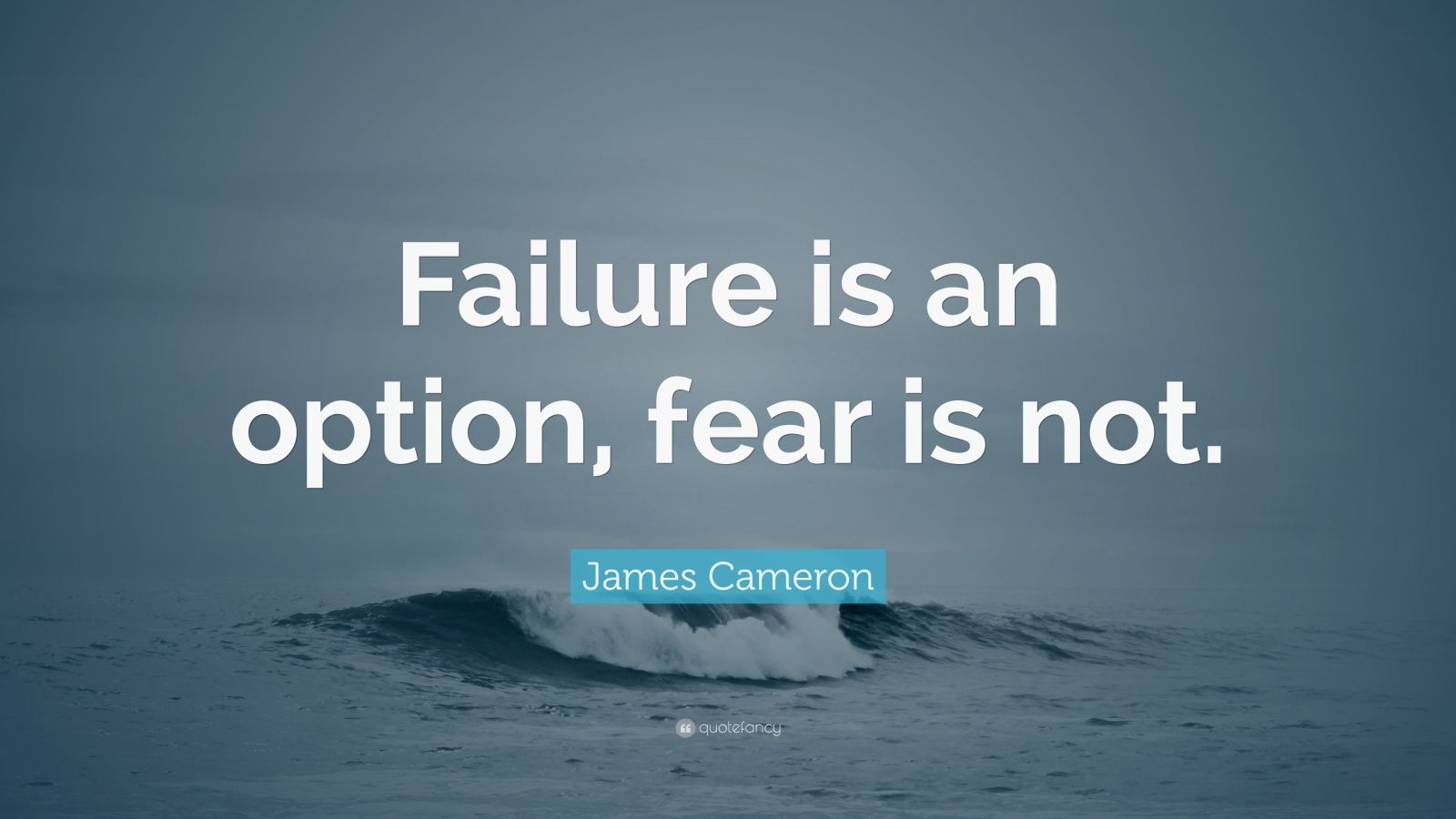 James Cameron Quote: “Failure is an option, fear is not.” (9 wallpapers ...