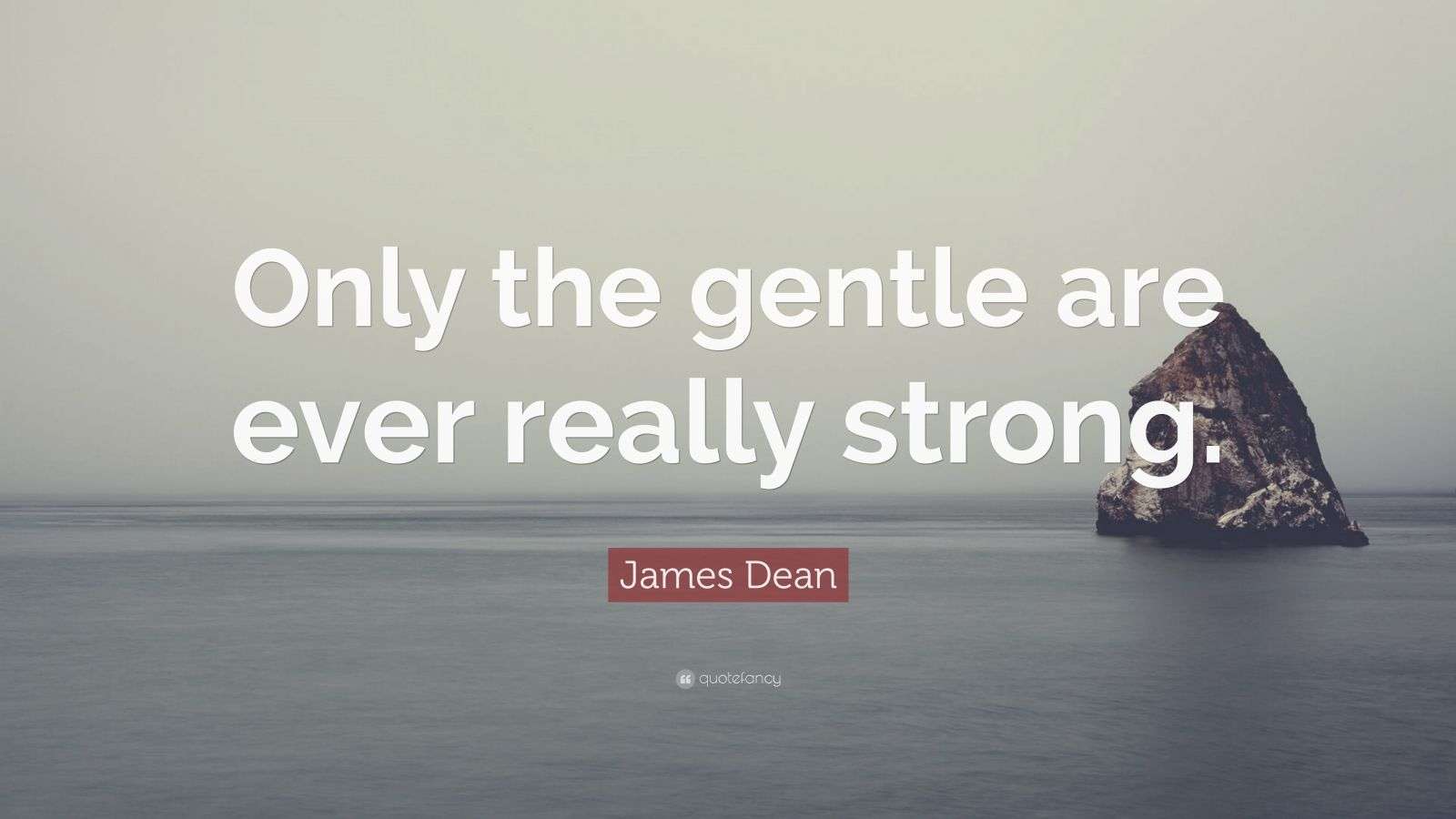 James Dean Quote: “Only the gentle are ever really strong.” (12 ...