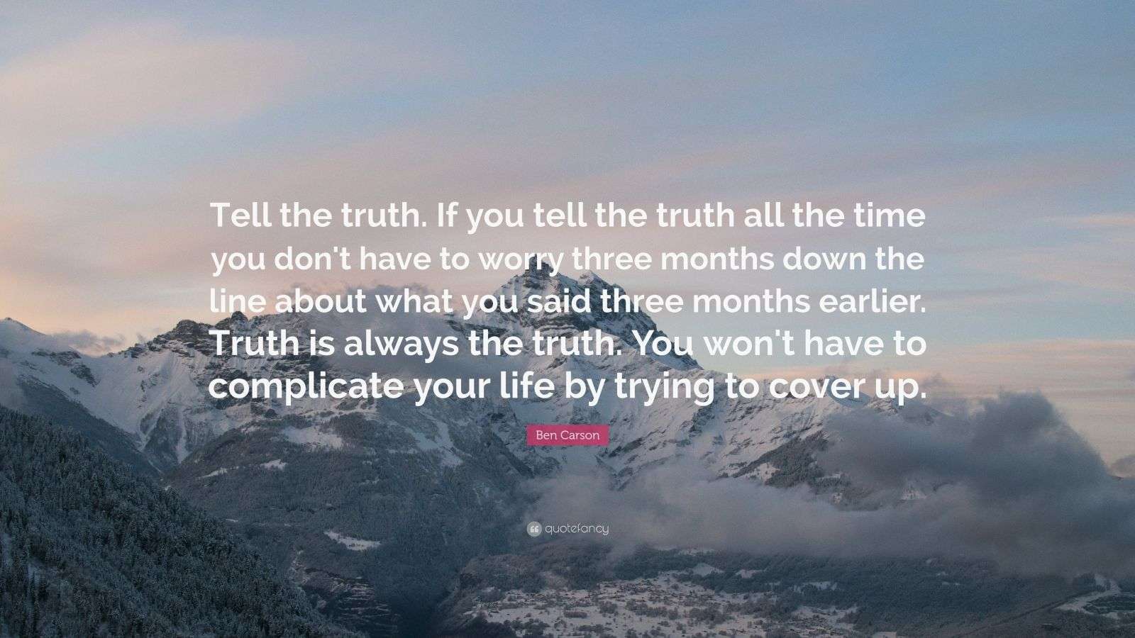 Ben Carson Quote: “Tell the truth. If you tell the truth all the time ...