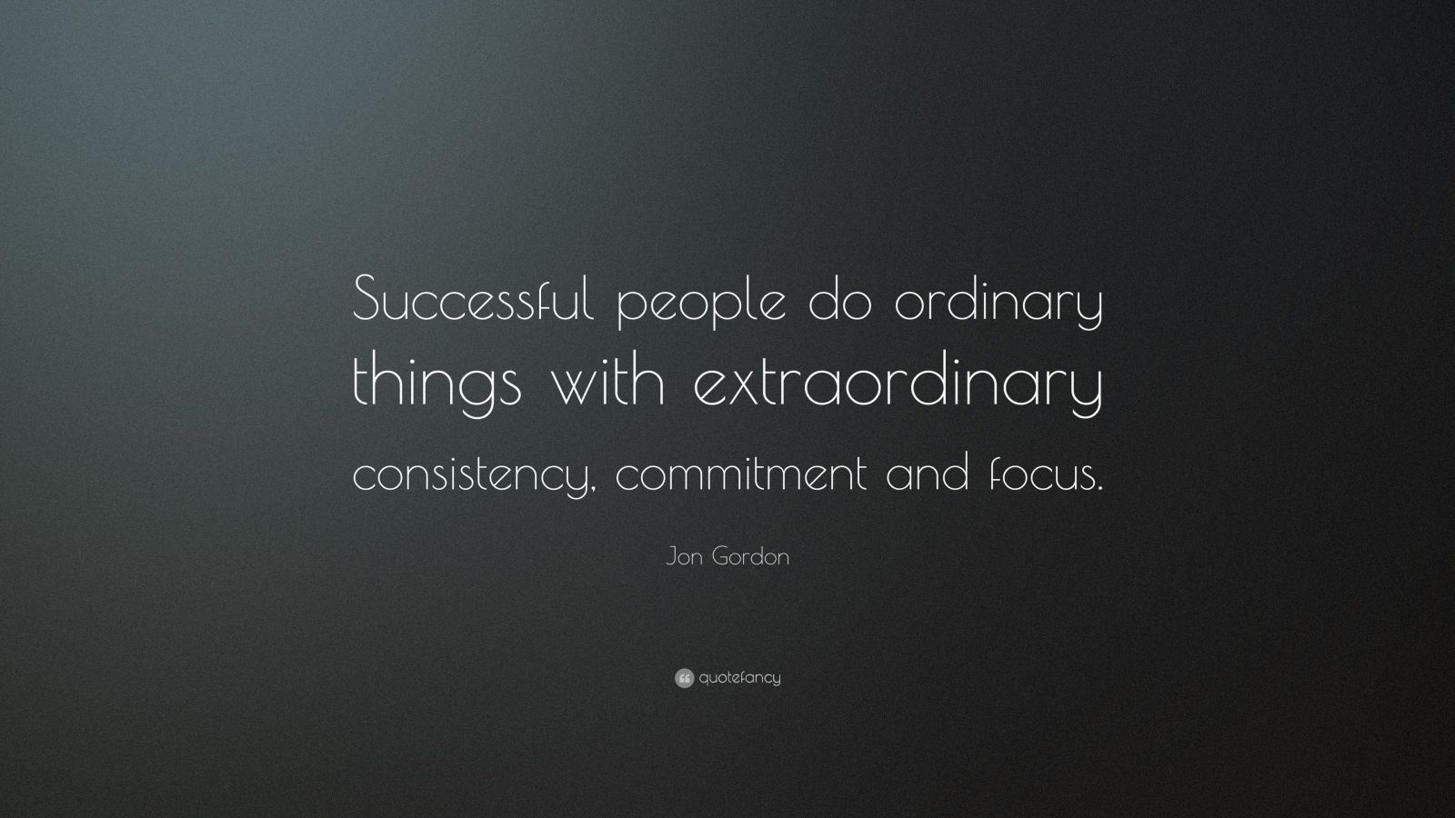 Jon Gordon Quote: “Successful people do ordinary things with ...