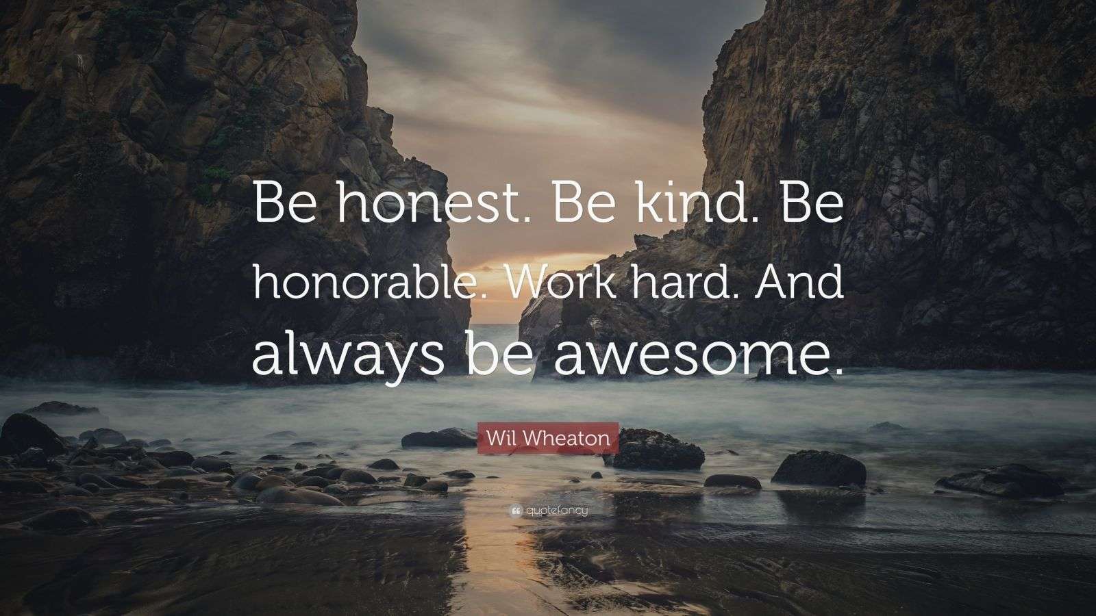 Wil Wheaton Quote: “Be honest. Be kind. Be honorable. Work hard. And ...