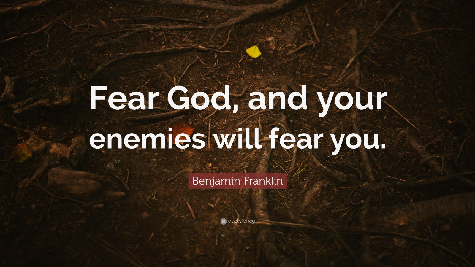 Benjamin Franklin Quote: “Fear God, and your enemies will fear you ...