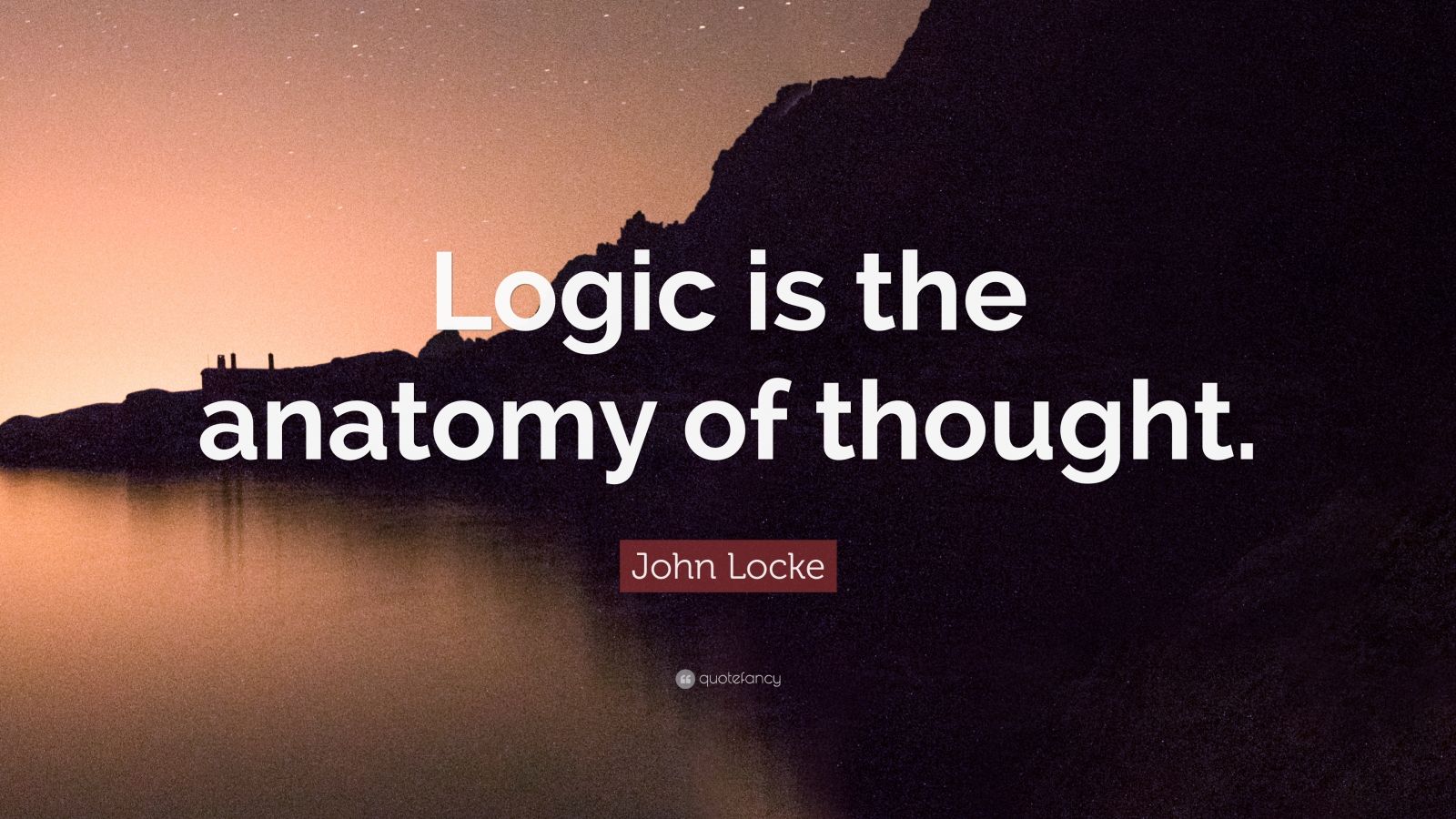 John Locke Quote: “Logic is the anatomy of thought.” (12 wallpapers ...