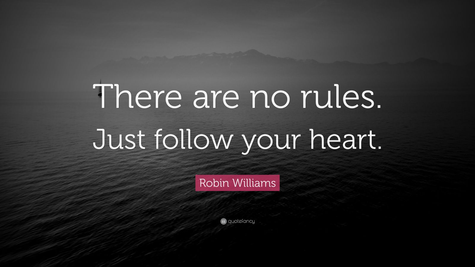 Robin Williams Quote: “There are no rules. Just follow your heart.” (12 ...