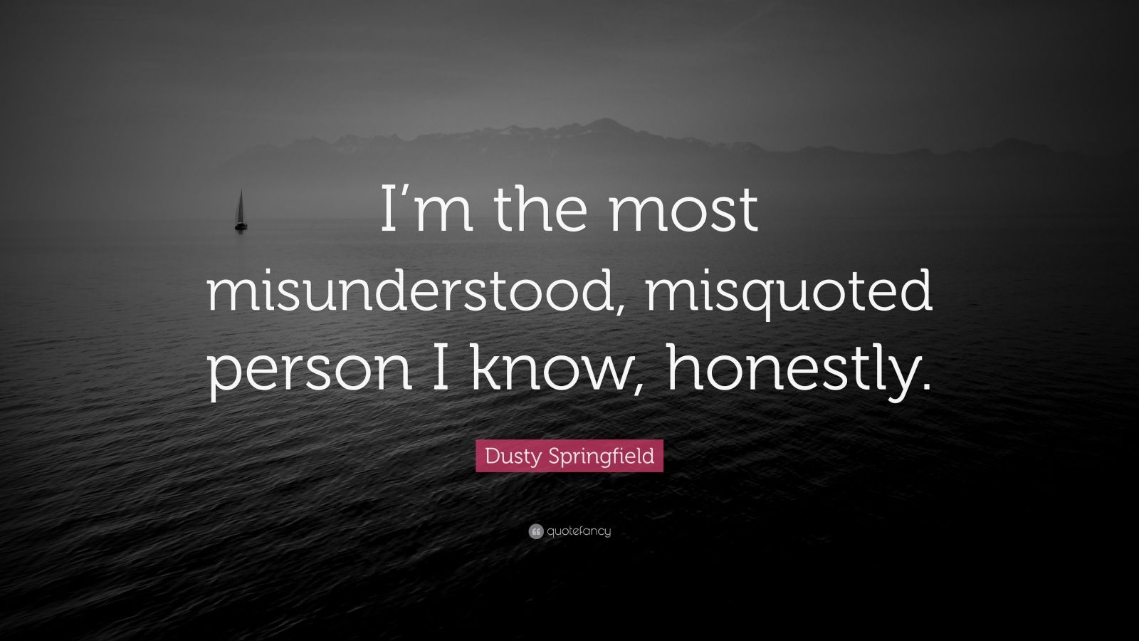 Dusty Springfield Quote: “I’m the most misunderstood, misquoted person ...