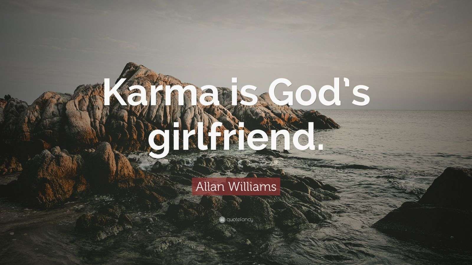 Allan Williams Quote: “Karma is God’s girlfriend.” (12 wallpapers ...