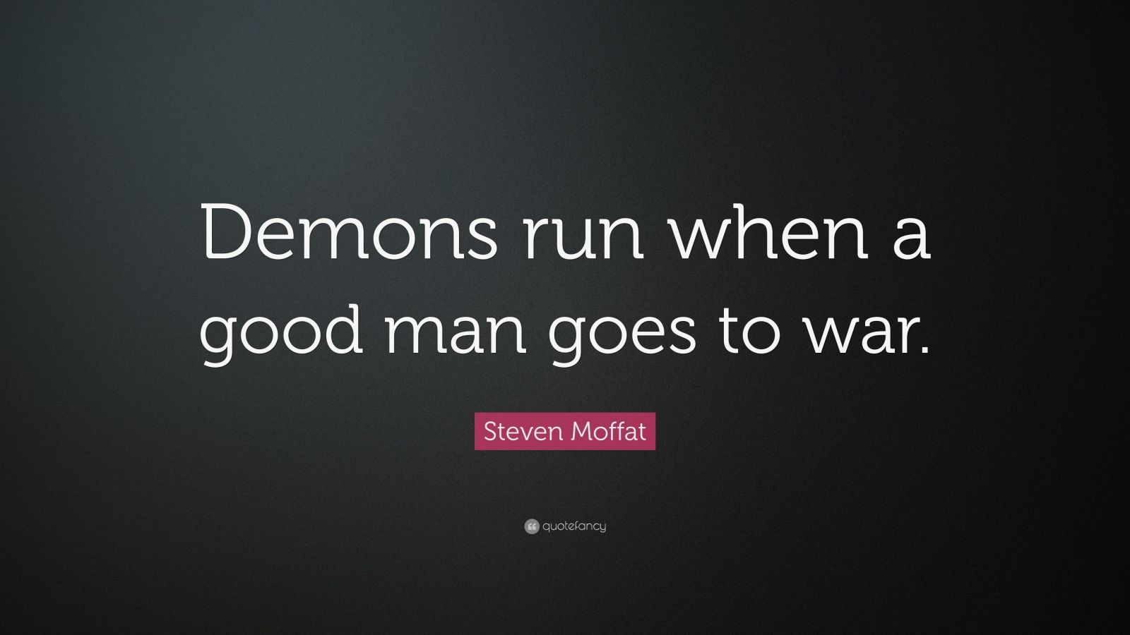 Steven Moffat Quote: “Demons run when a good man goes to war.” (9 ...