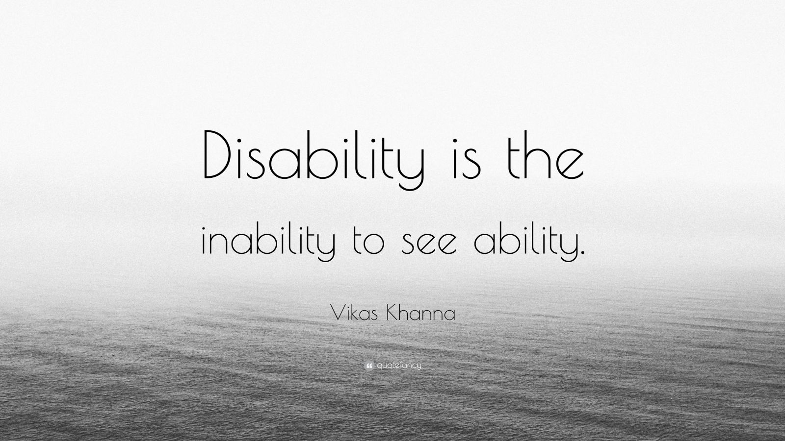 Vikas Khanna Quote: “Disability is the inability to see ability.” (9 ...